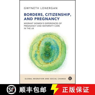 【2-3周达】Borders, Citizenship, and Pregnancy: Migrant Women's Experiences of Pregnancy and Maternit... [9781529234510]