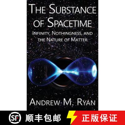 【3-4周达】The Substance of Spacetime: Infinity, Nothingness, and the Nature of Matter [9780980208849]
