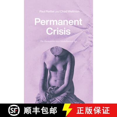 【3-4周达】Permanent Crisis: The Humanities in a Disenchanted Age [9780226738239]