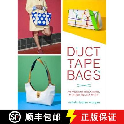 【3-4周达】Duct Tape Bags: 40 Projects for Totes, Clutches, Messenger Bags, and Bowlers [9780553448320]
