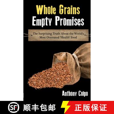 【3-4周达】Whole Grains, Empty Promises: The Surprising Truth about the World's Most Overrated 'Healt... [9781304940834]
