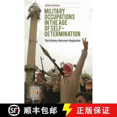 【3-4周达】Military Occupations in the Age of Self-Determination: The History Neocons Neglected [9780313353826]