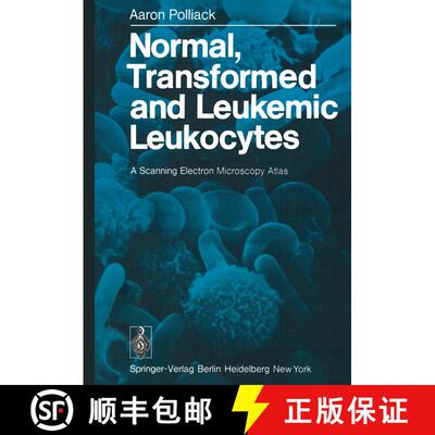 【3-4周达】Normal, Transformed and Leukemic Leukocytes : A Scanning Electron Microscopy Atlas [9783642667275]
