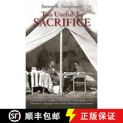 【3-4周达】精装 Too Useful to Sacrifice: Reconsidering George B. McClellan's Generalship in the Maryl... [9781611213041]