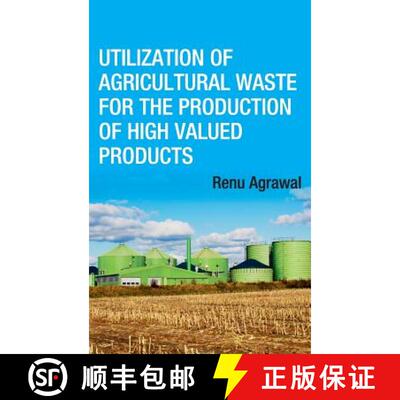 【3-4周达】Utilization of Agricultural Waste for The Production of High Valued Products (Co-Published... [9789387973268]