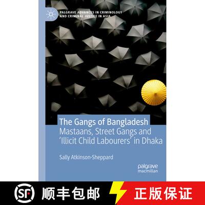 【3-4周达】The Gangs of Bangladesh : Mastaans, Street Gangs and 'Illicit Child Labourers' in Dhaka [9783030184285]