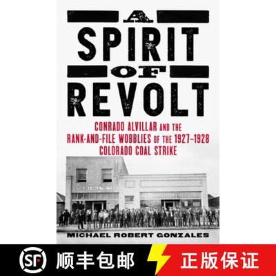 【3-4周达】A Spirit of Revolt: Conrado Alvillar and the Rank-And-File Wobblies of the 1927-1928 Color... [9781849356633]