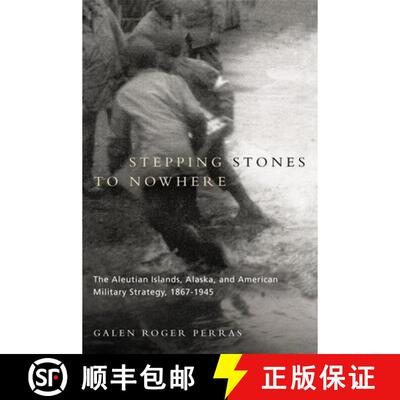 【3-4周达】Stepping Stones to Nowhere – The Aleutian Islands, Alaska, and American Military Strategy... [9780774809900]