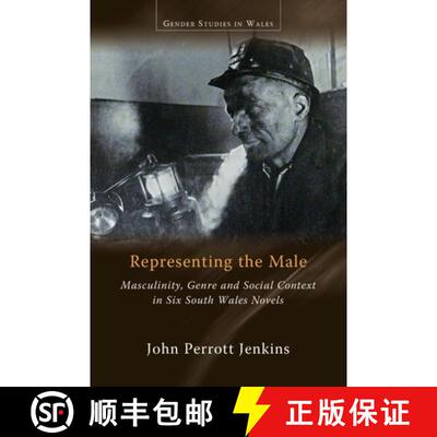 【3-4周达】Representing the Male : Masculinity, Genre and Social Context in Six South Wales Novels [9781786837783]