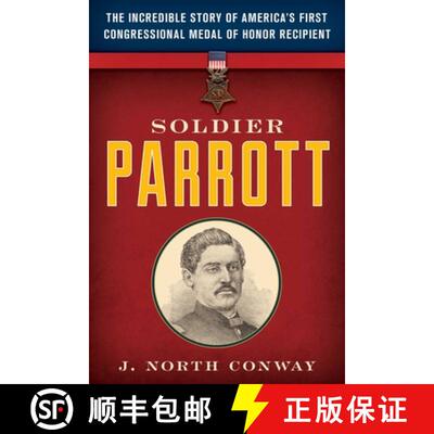 【3-4周达】精装 Soldier Parrott : The Incredible Story of America's First Congressional Medal of Hono... [9781493044320]