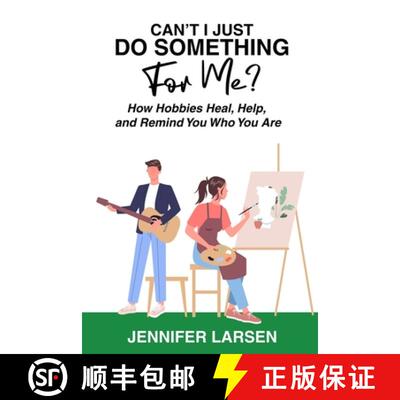 【3-4周达】Can't I Just Do Something For Me?: How Hobbies Heal, Help, and Remind You Who You Are [9781968756765]