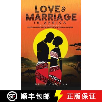 【3-4周达】Love and Marriage in Africa in the Novels of Elechi Amadi, Buchi Emecheta and Chinua Achebe [9781543708219]