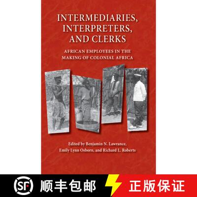 预订 Intermediaries, Interpreters, and Clerks – African Employees in the Making of Colonial Africa [9780299219543]