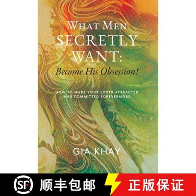 【3-4周达】What Men Secretly Want: Become His Obsession!: How to Make Your Lover Attracted and Commit... [9798822914667]