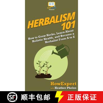 【3-4周达】精装 Herbalism 101: How to Grow Herbs, Learn About Holistic Health, and Become a Herbalist... [9781950864393]