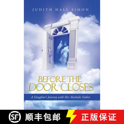 【3-4周达】精装 Before the Door Closes: A Daughter's Journey with Her Alcoholic Father [9781490808963]