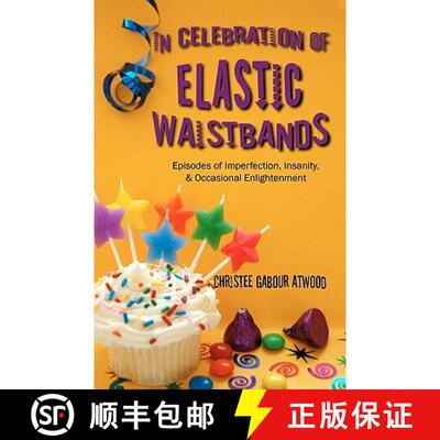 【3-4周达】In Celebration of Elastic Waistbands: Episodes of Imperfection, Insanity, & Occasional Enl... [9780971342019]