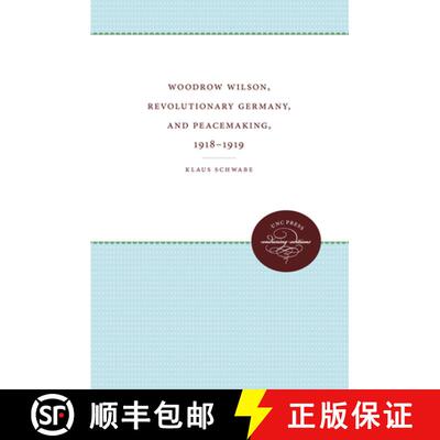预订 Woodrow Wilson, Revolutionary Germany, and Peacemaking, 1918-1919: Missionary Diplomacy and the ... [9780807897737]