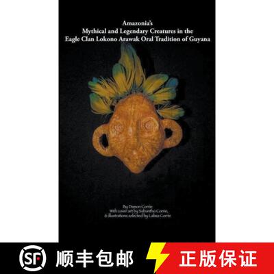 【3-4周达】Amazonia's Mythical and Legendary Creatures in the Eagle Clan Lokono-Arawak Oral Tradition... [9781393821069]