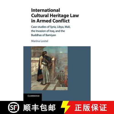 【3-4周达】International Cultural Heritage Law in Armed Conflict: Case-Studies of Syria, Libya, Mali,... [9781316620496]
