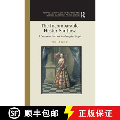 【3-4周达】The Incomparable Hester Santlow : A Dancer-Actress on the Georgian Stage [9781138376113]