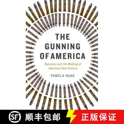 【3-4周达】The Gunning of America: Business and the Making of American Gun Culture [9780465048953]