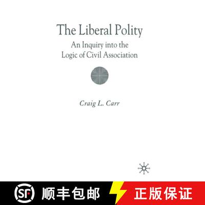 【3-4周达】The Liberal Polity : An Inquiry into the Logic of Civil Association (1st ed. 2006) (1st ed... [9781349285723]