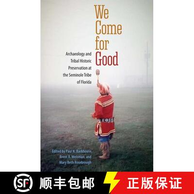 预订 We Come for Good – Archaeology and Tribal Historic Preservation at the Seminole Tribe of Florida [9780813062280]