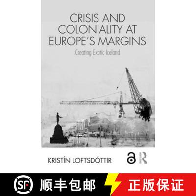 【3-4周达】Crisis and Coloniality at Europe's Margins: Creating Exotic Iceland [9780367582043]