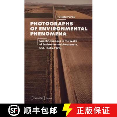 预订 Photographs of Environmental Phenomena: Scientific Images in the Wake of Environmental Awareness... [9783837630855]