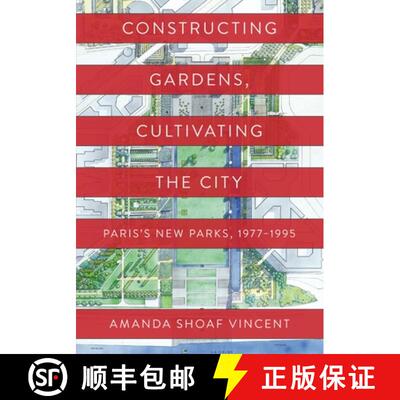 【3-4周达】精装 Constructing Gardens, Cultivating the City – Paris`s New Parks, 1977–1995 [9781512823851]