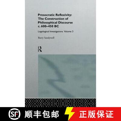 【3-4周达】Presocratic Reflexivity: The Construction of Philosophical Discourse c. 600-450 B.C. : Log... [9781138879966]