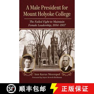 【3-4周达】A Male President for Mount Holyoke College : The Failed Fight to Maintain Female Leadershi... [9780786471331]