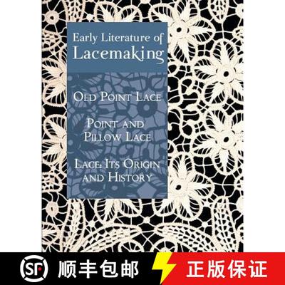 【3-4周达】Early Literature of Lacemaking: Old Point Lace, Point and Pillow Lace, Lace: Its Origin an... [9781930585942]