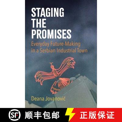 【3-4周达】精装 Staging the Promises: Everyday Future-Making in a Serbian Industrial Town [9781501779091]