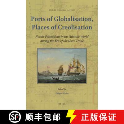 预订 Ports of Globalisation, Places of Creolisation: Nordic Possessions in the Atlantic World During ... [9789004302785]
