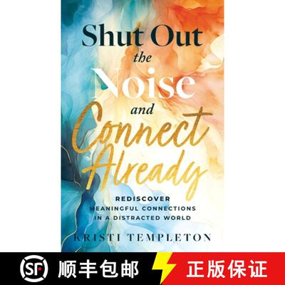 【3-4周达】Shut Out the Noise and Connect Already: Rediscover Meaningful Connections in a Distracted ... [9798218610777]