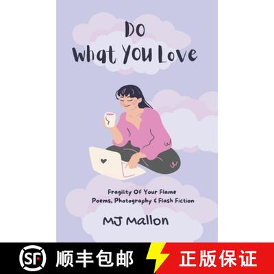 【3-4周达】Do What You  love: Fragility Of Your Flame Poems, Photography and Flash Fiction [9781999822460]