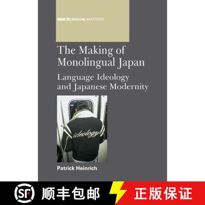 【3-4周达】The Making of Monolingual Japan : Language Ideology and Japanese Modernity [9781847696564]
