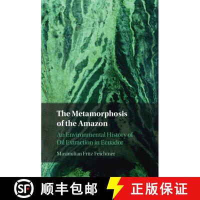 【3-4周达】Metamorphosis of the Amazon: An Environmental History of Oil Extraction in Ecuador [9781009343084]