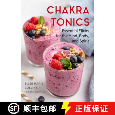 【3-4周达】Chakra Tonics : Essential Elixirs for the Mind, Body, and Spirit (Energy Healing, Chakra B... [9781642504231]