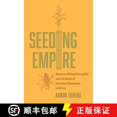 【3-4周达】Seeding Empire: American Philanthrocapital and the Roots of the Green Revolution in Africa... [9780520395299]