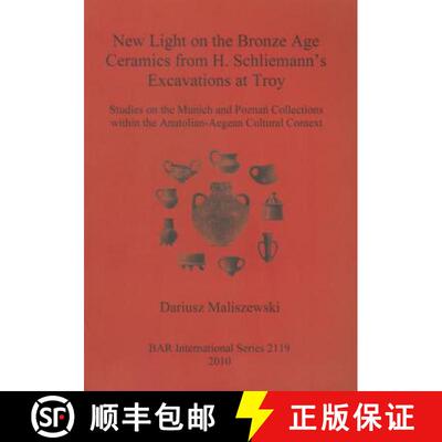 【3-4周达】New Light on the Bronze Age Ceremaics from H. Schliemann's excavations at Troy: Studies on... [9781407304823]