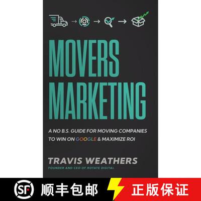 【3-4周达】Movers Marketing: A No B.S. Guide for Moving Companies to Win on Google and Maximize ROI [9798234009357]