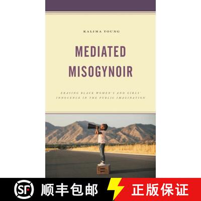 【3-4周达】Mediated Misogynoir : Erasing Black Women's and Girls' Innocence in the Public Imagination [9781793606655]