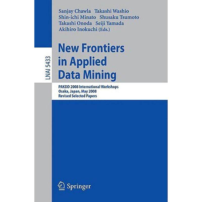 【4周达】New Frontiers in Applied Data Mining: Pakdd 2008 International Workshops, Osaka, Japan, May ...