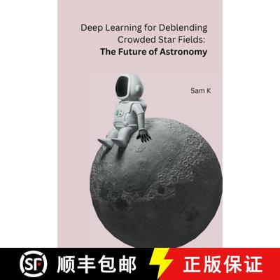 【3-4周达】Deep Learning for Deblending Crowded Star Fields: The Future of Astronomy [9788119669493]