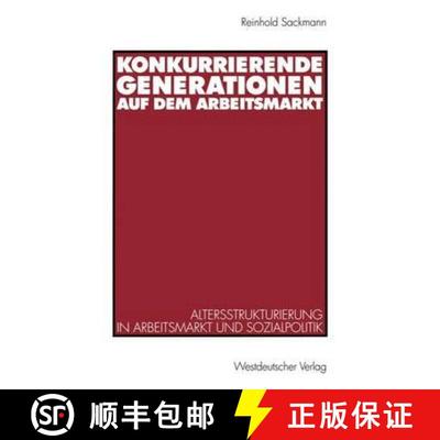 【3-4周达】Konkurrierende Generationen auf dem Arbeitsmarkt: Altersstrukturierung in Arbeitsmarkt und... [9783531133126]