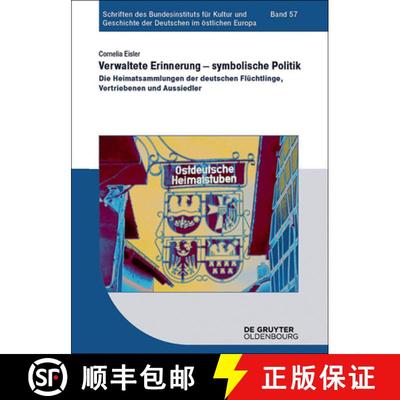 【3-4周达】Verwaltete Erinnerung - Symbolische Politik: Die Heimatsammlungen Der Deutschen Flüchtlin... [9783110410044]