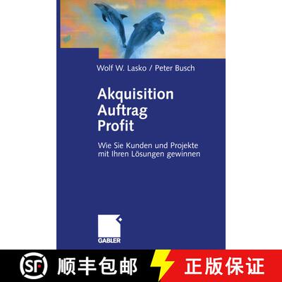 【3-4周达】Akquisition Auftrag Profit: Wie Sie Kunden und Projekte mit Ihren Lösungen gewinnen [9783322824042]